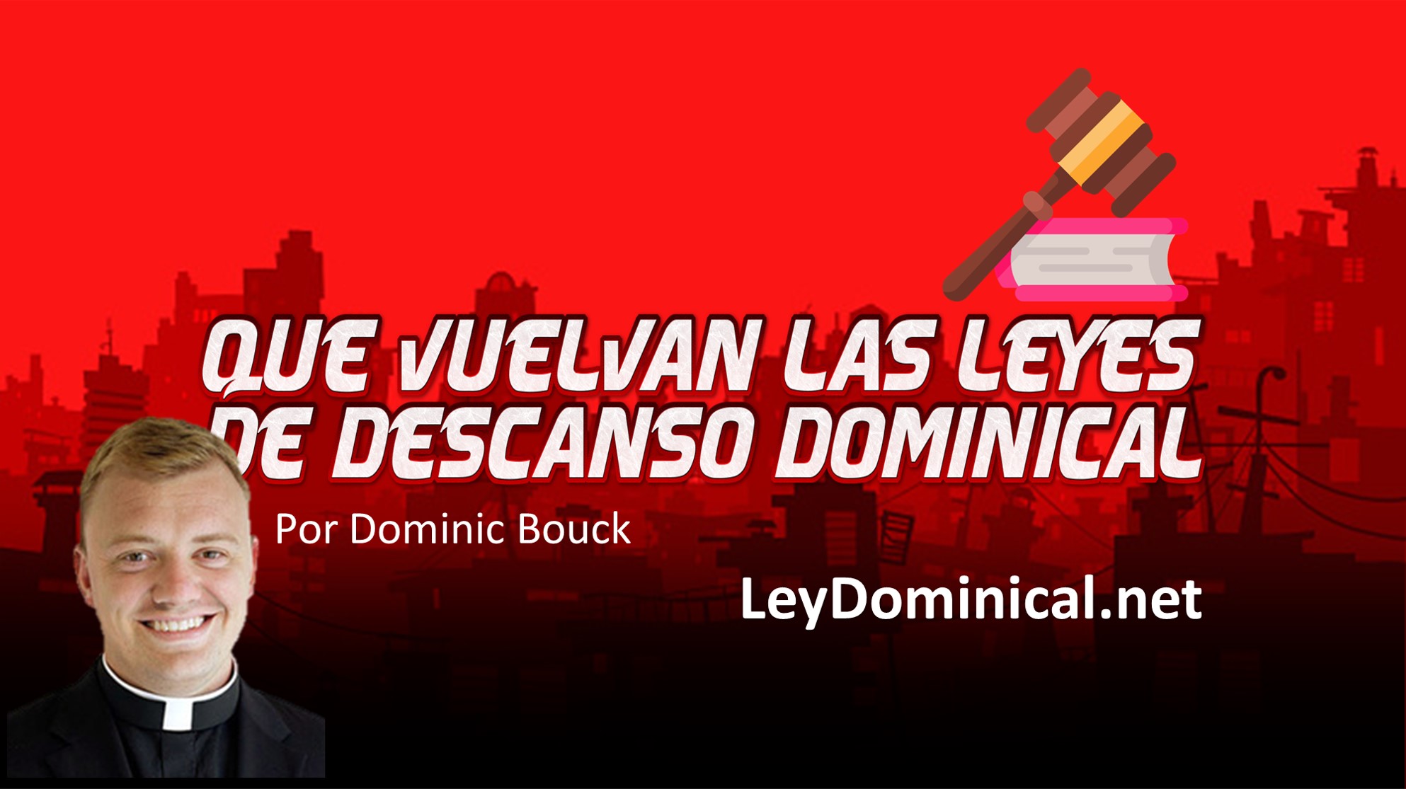 «Que vuelvan las leyes dominicales», dice el padre Dominic Bouck – LEY ...